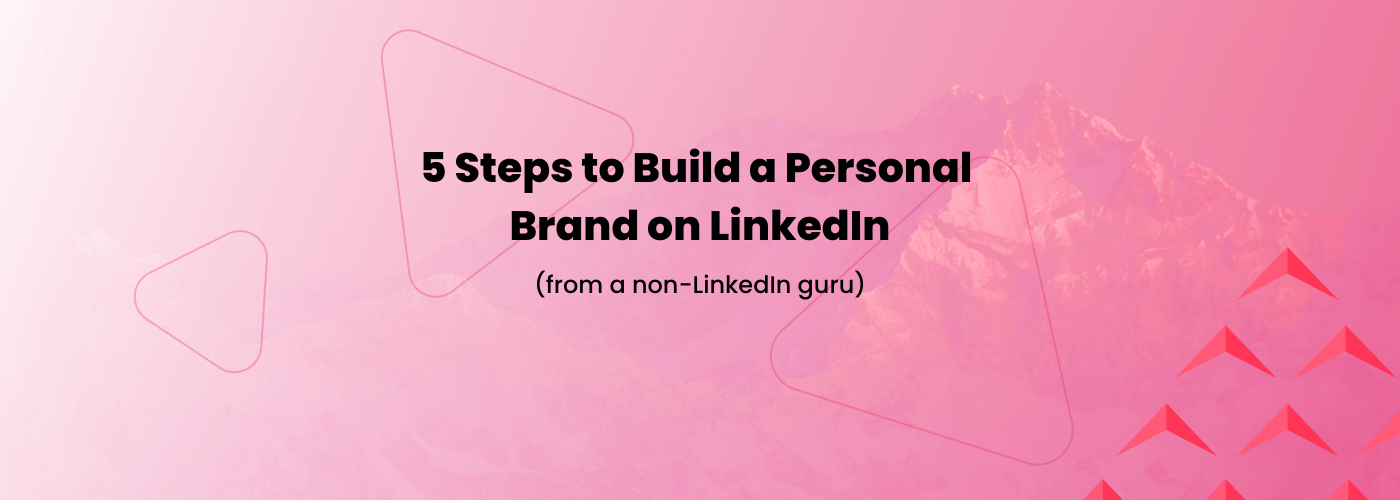 5 Steps to Build a Personal Brand on LinkedIn (from a non-LinkedIn guru ...